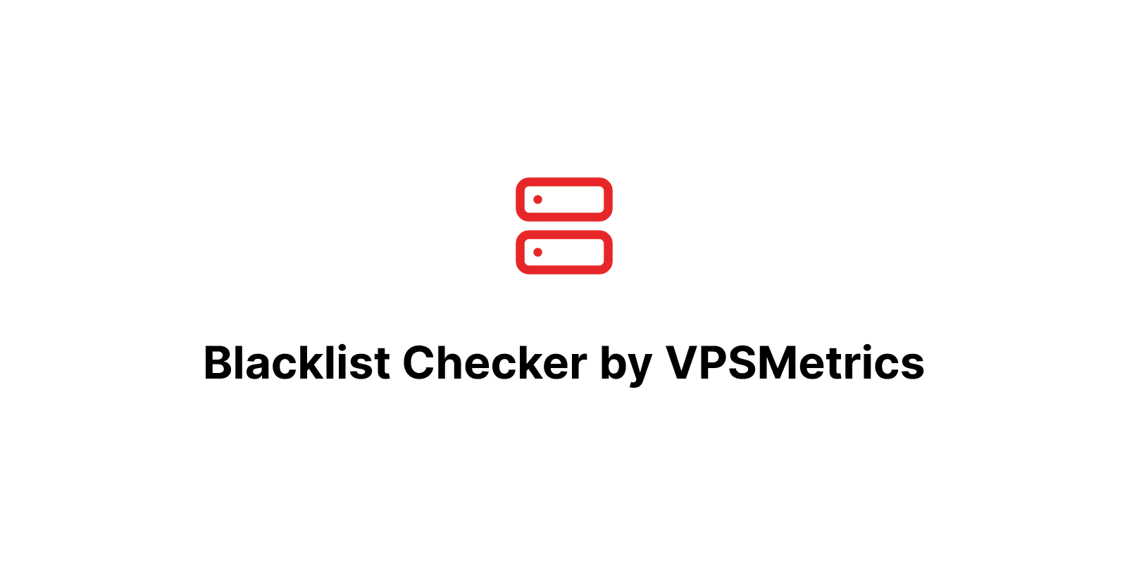 Blacklist Checker - Check if Your IP or Domain is Blacklisted - VPSMetrics